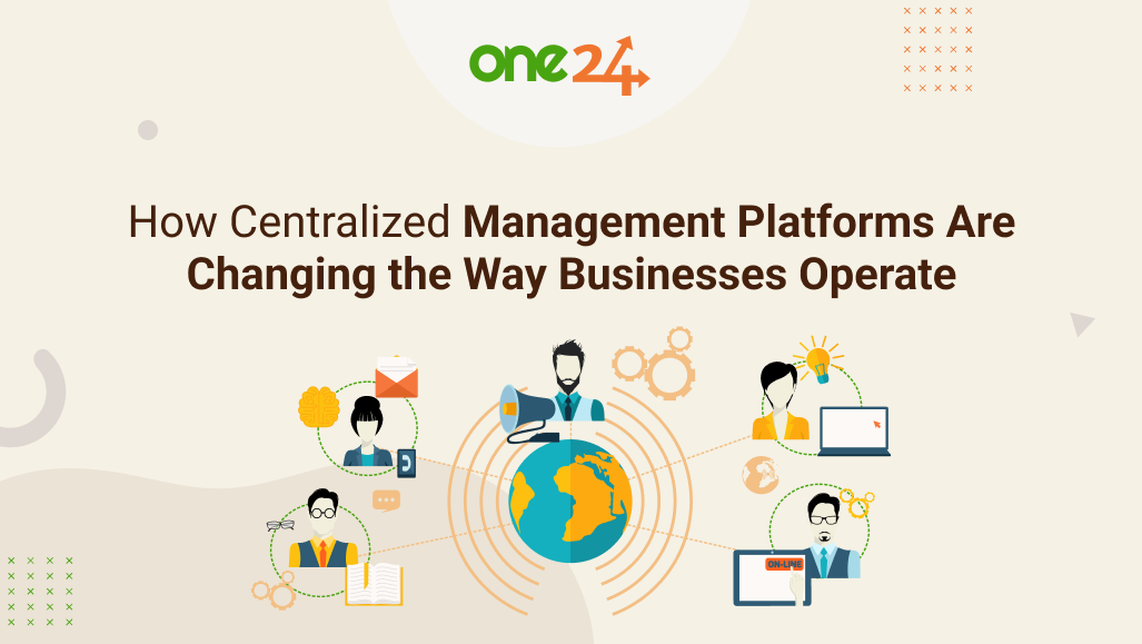 Centralized Business Management: How One24 Streamlines Operations